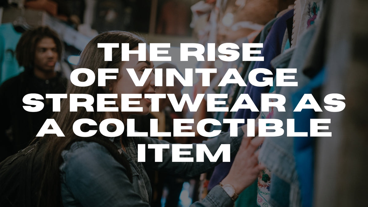 The rise of vintage streetwear as a collectible item – Streetcvlture